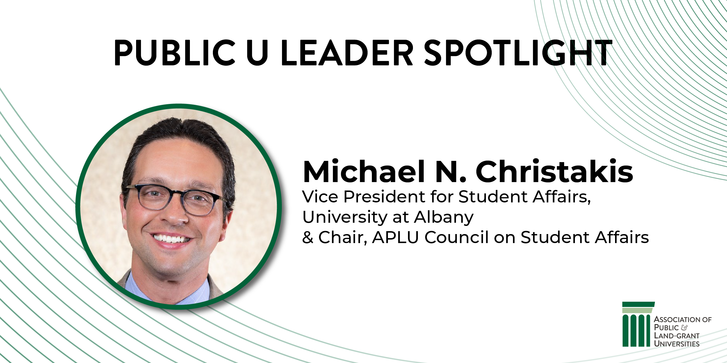 Public U Leaders Spotlight: Michael Christakis - APLU